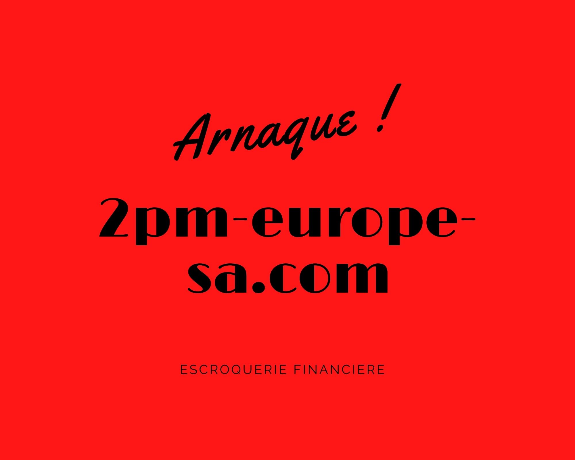 Avis 2pm-europe-sa.com, mieux vaut s'écarter de cette arnaque...